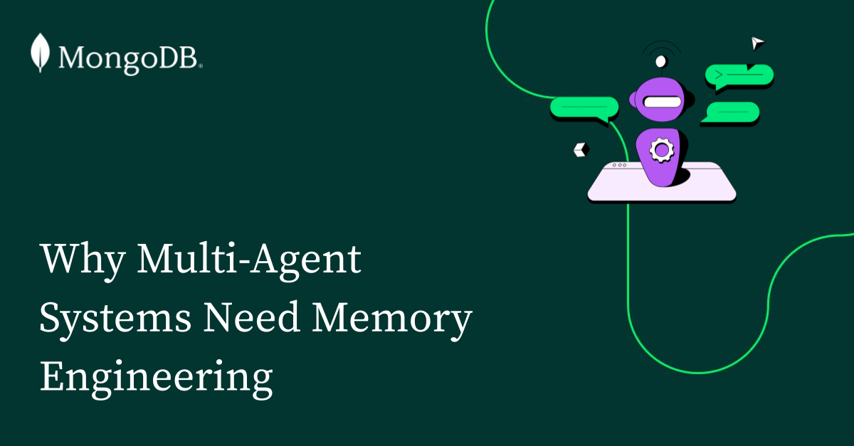 Why Multi-Agent Systems Need Memory Engineering | MongoDB Blog